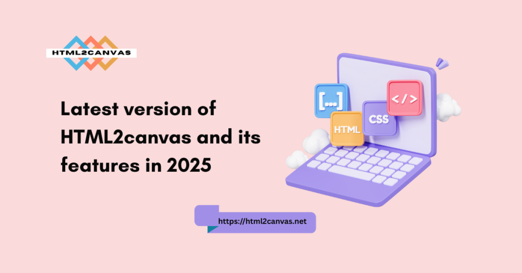 HTML2canvas 2025: What’s New in the Latest Version