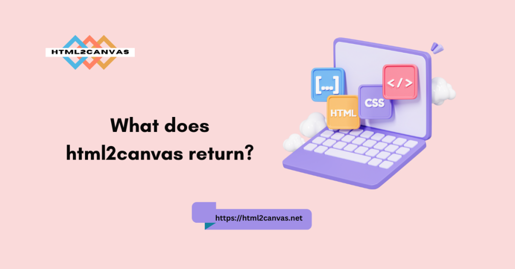 What Does html2canvas Return? Find Out in Simple Terms