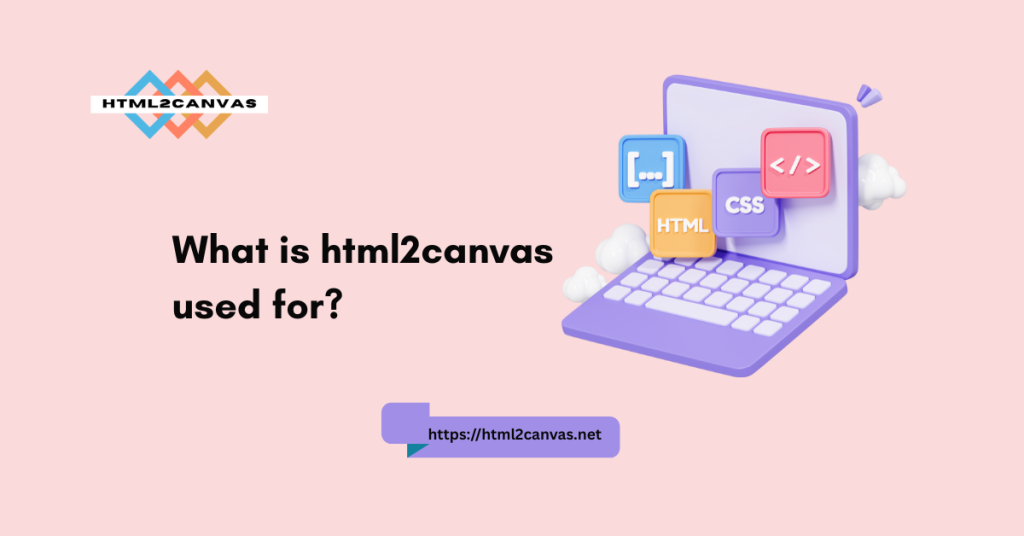 What is html2canvas Used For? Capture Screens Easily